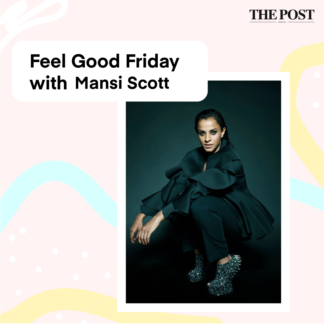 Feel Good Friday with Manasi Scott – The Post India